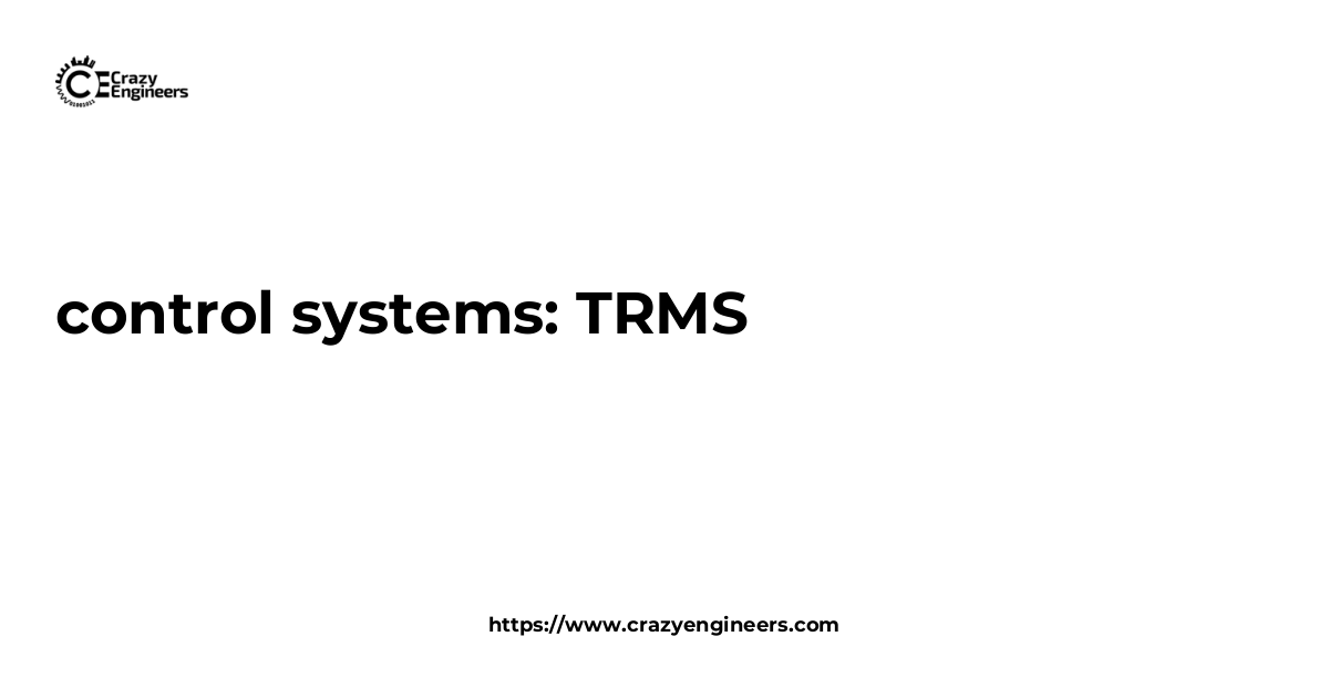 control systems: TRMS | CrazyEngineers