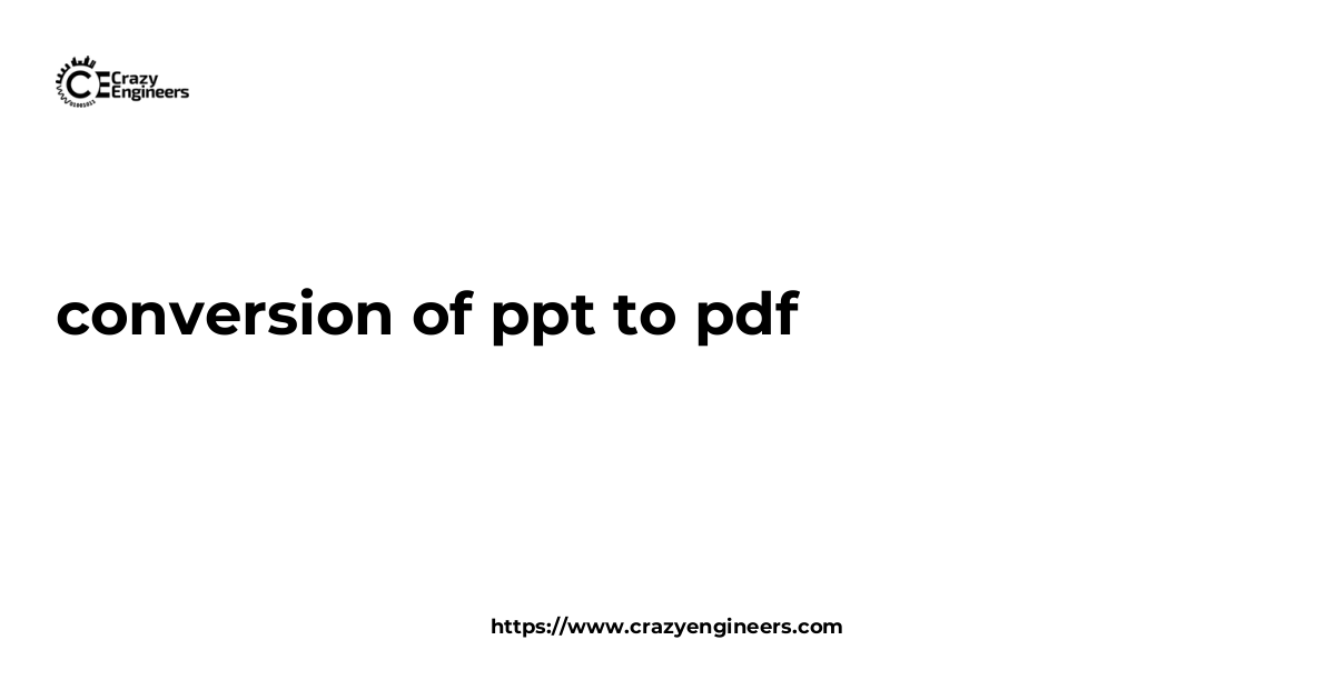 conversion of ppt to pdf | CrazyEngineers