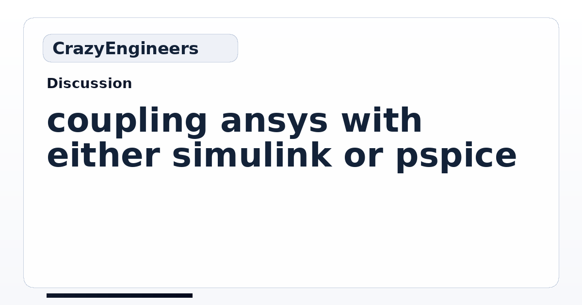 coupling ansys with either simulink or pspice | CrazyEngineers