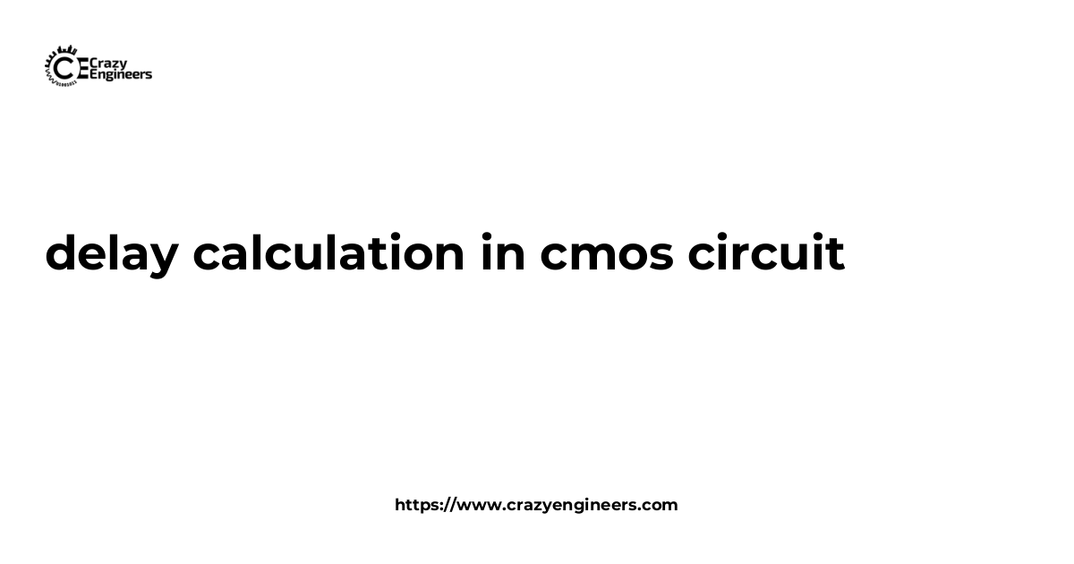 delay calculation in cmos circuit | CrazyEngineers