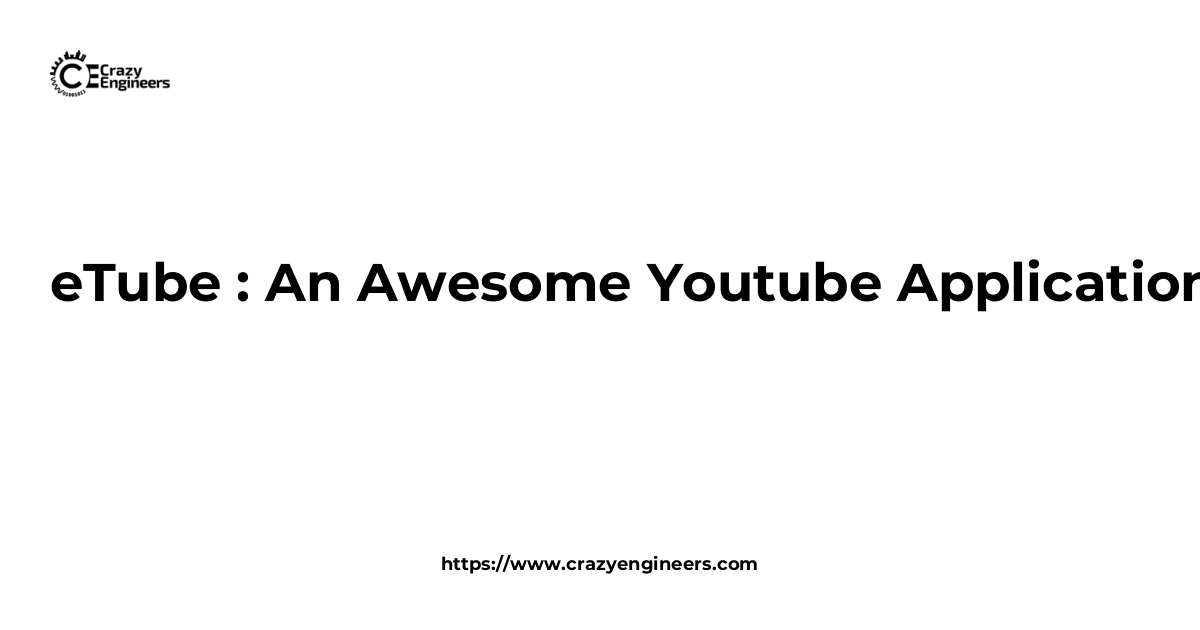 eTube : An Awesome Youtube Application. | CrazyEngineers