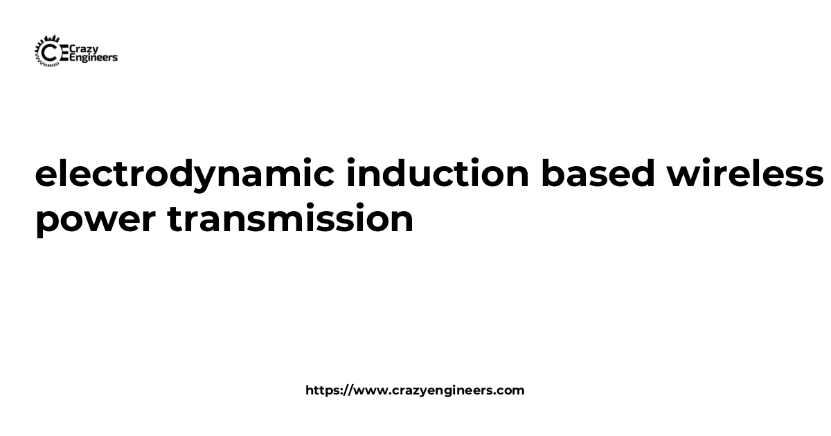 electrodynamic induction based wireless power transmission | CrazyEngineers