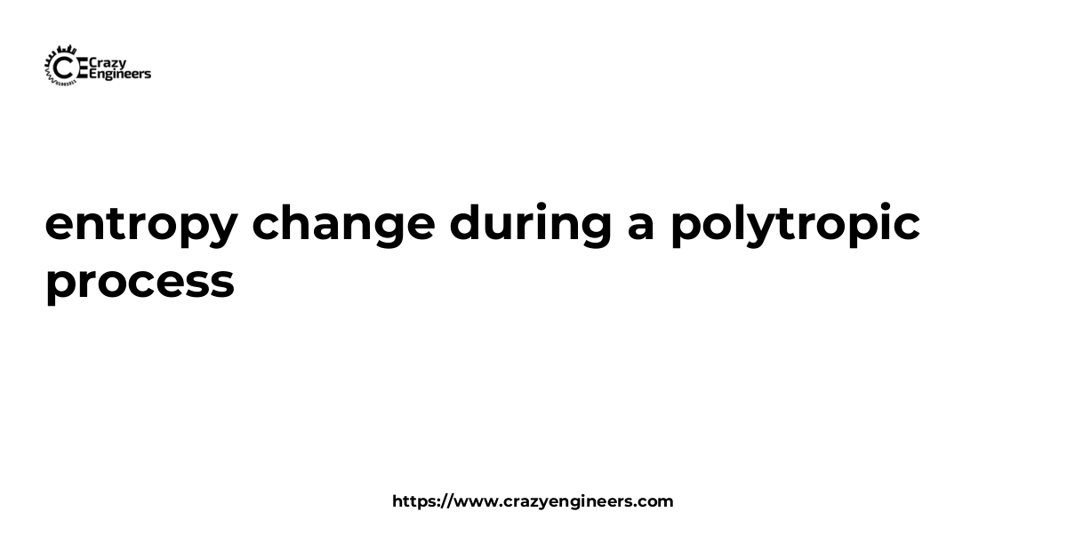 entropy change during a polytropic process | CrazyEngineers
