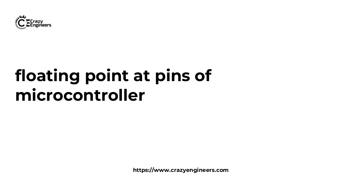 floating point at pins of microcontroller | CrazyEngineers