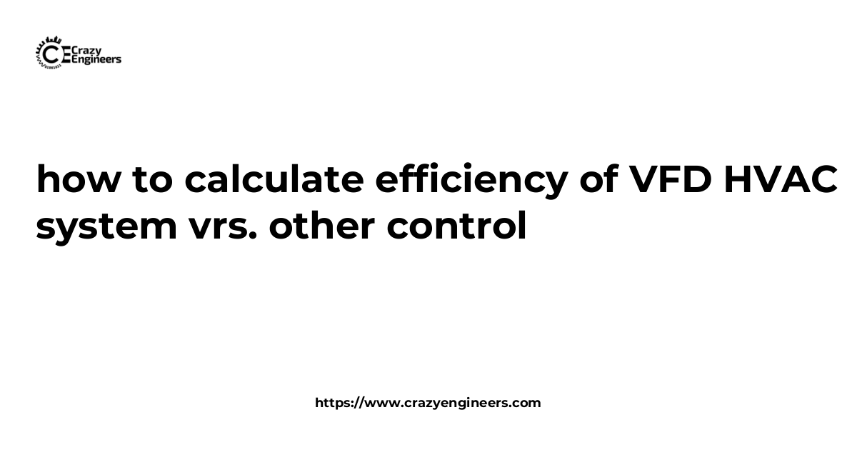 how to calculate efficiency of VFD HVAC system vrs. other control ...