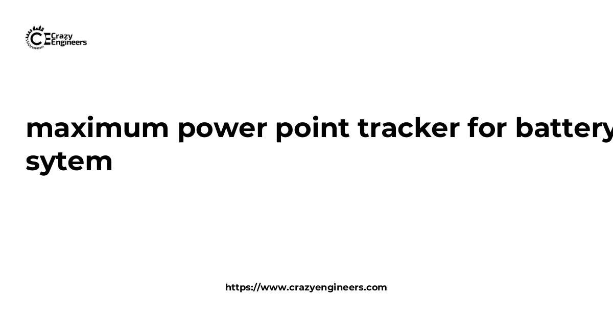 maximum power point tracker for battery sytem | CrazyEngineers