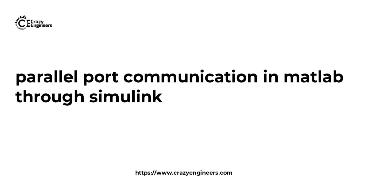parallel port communication in matlab through simulink | CrazyEngineers