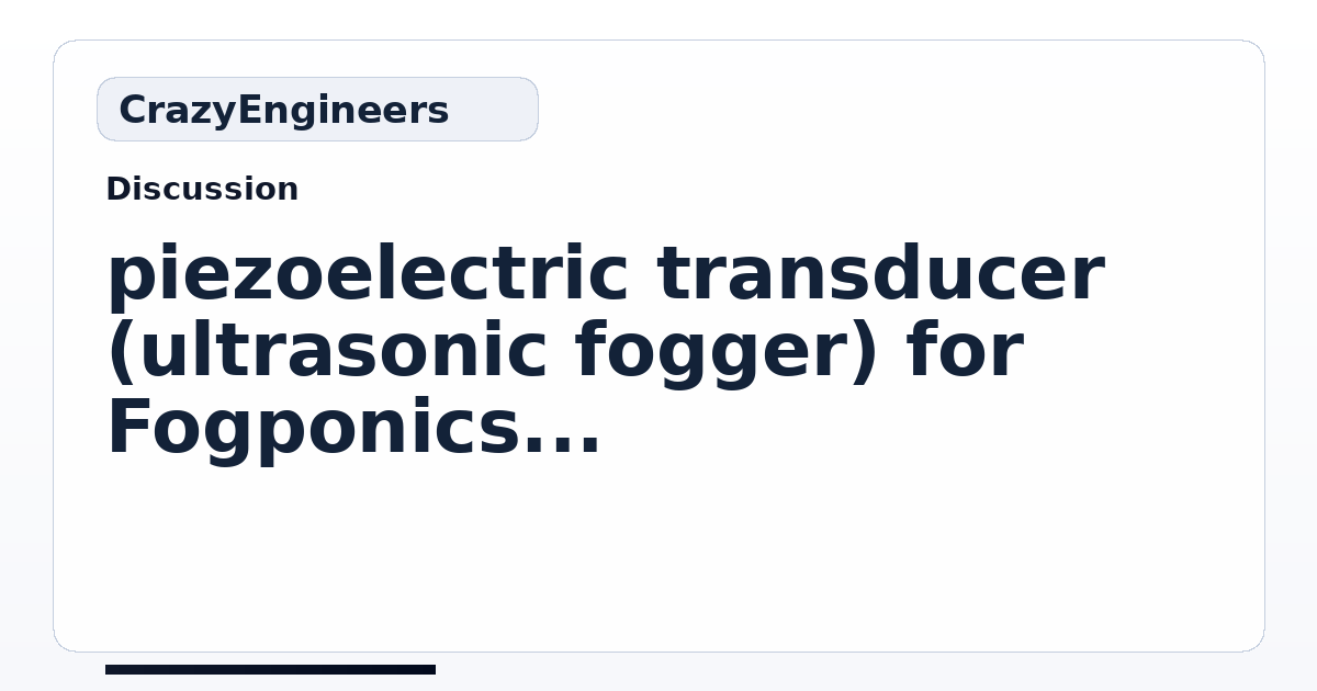 piezoelectric transducer (ultrasonic fogger) for Fogponics | CrazyEngineers