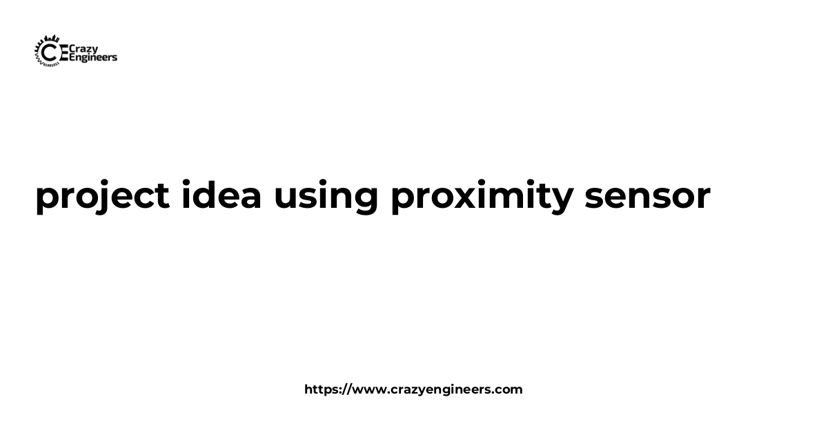 project idea using proximity sensor | CrazyEngineers