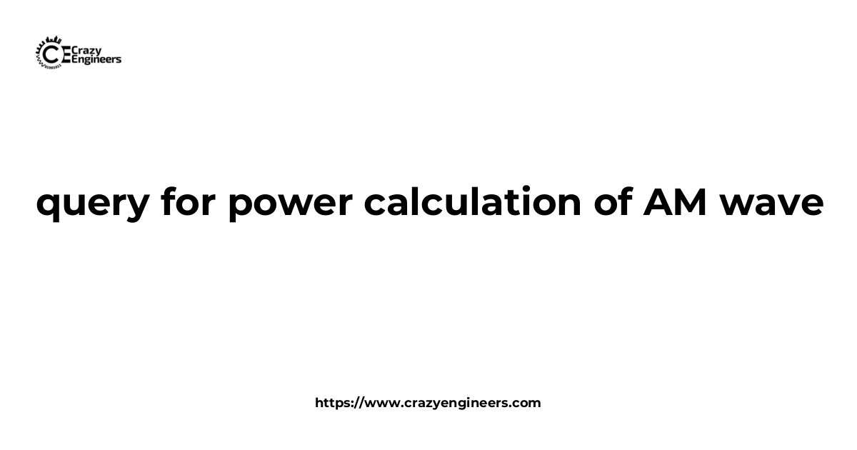 query for power calculation of AM wave | CrazyEngineers