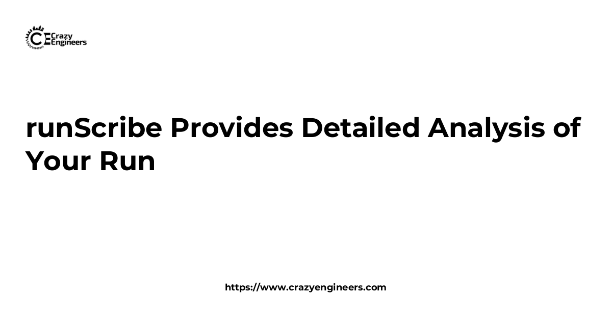 runScribe Provides Detailed Analysis of Your Run | CrazyEngineers