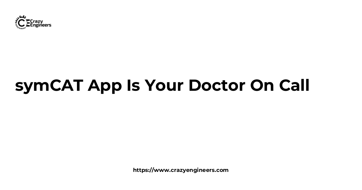 symCAT App Is Your Doctor On Call | CrazyEngineers