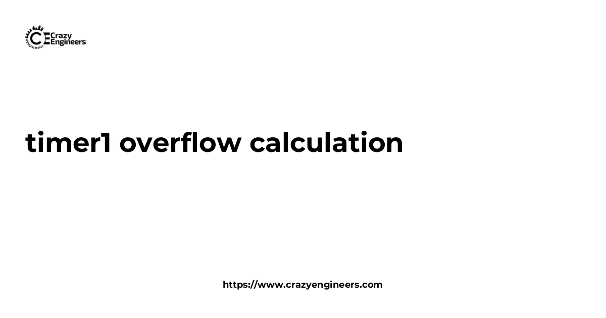 timer1 overflow calculation | CrazyEngineers