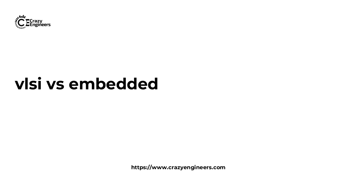 vlsi vs embedded | CrazyEngineers