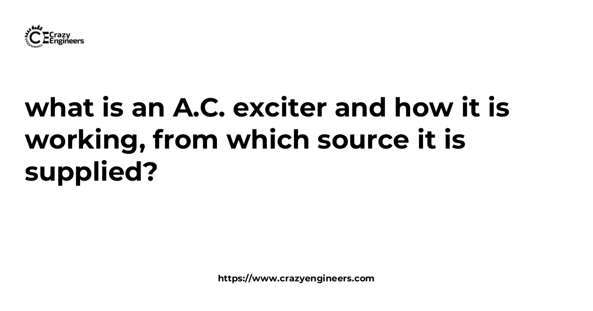 what is an A.C. exciter and how it is working, from which source it is ...