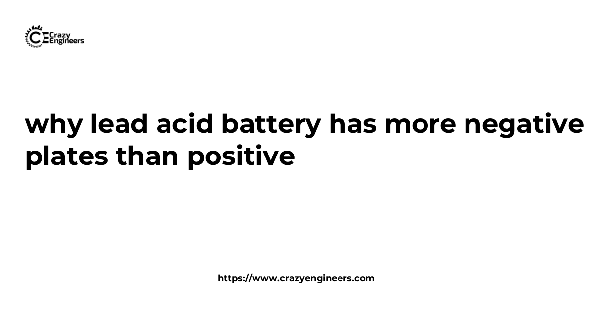 why lead acid battery has more negative plates than positive ...