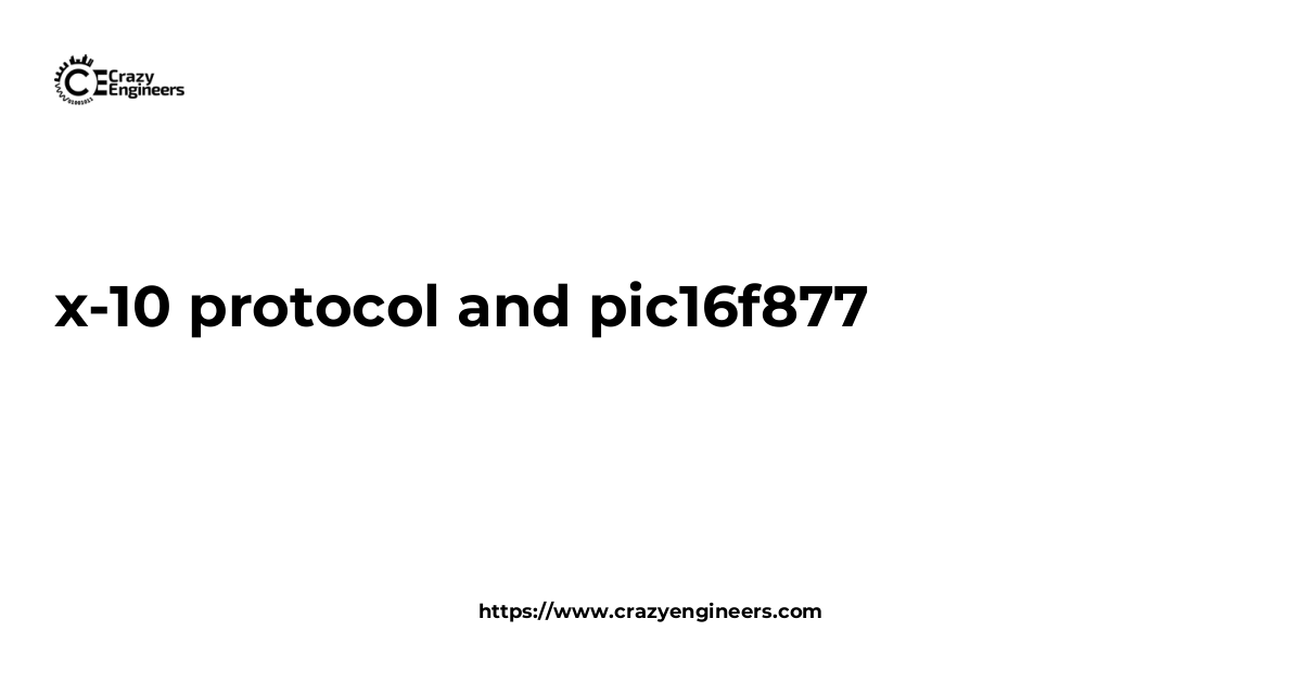 x-10 protocol and pic16f877 | CrazyEngineers